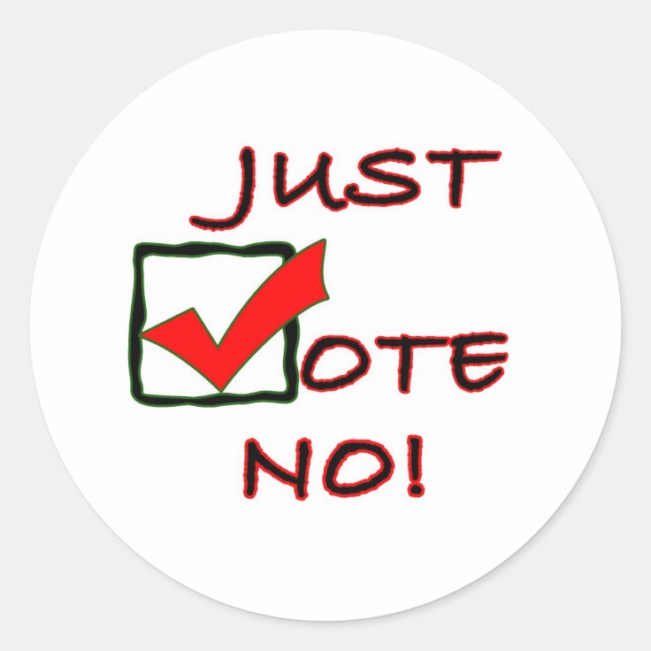 Just Vote No! political slogan Classic Round Sticker | Zazzle