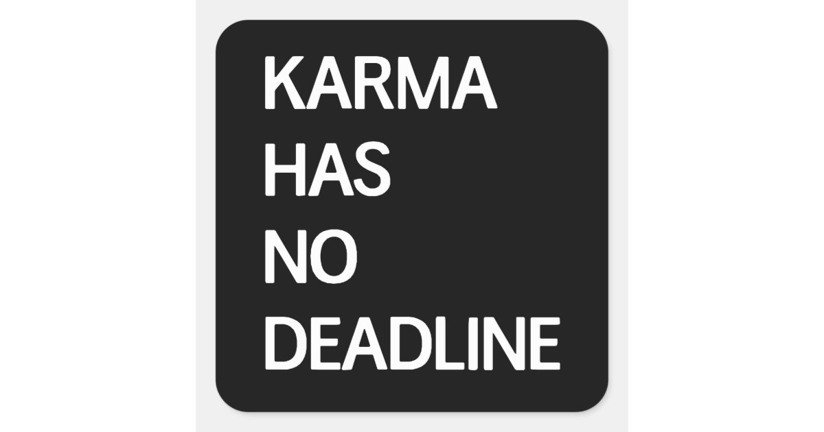 Karma Has No Deadline Square Sticker | Zazzle