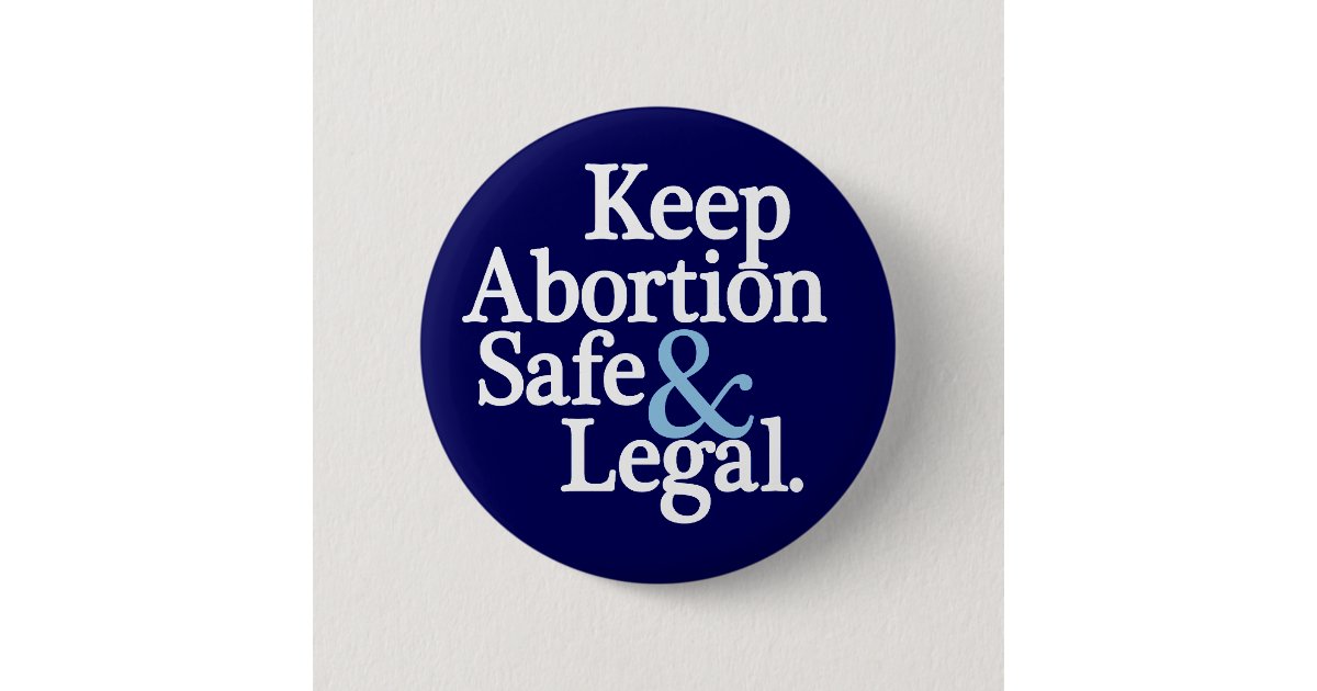 Keep Abortion Safe & Legal Button | Zazzle