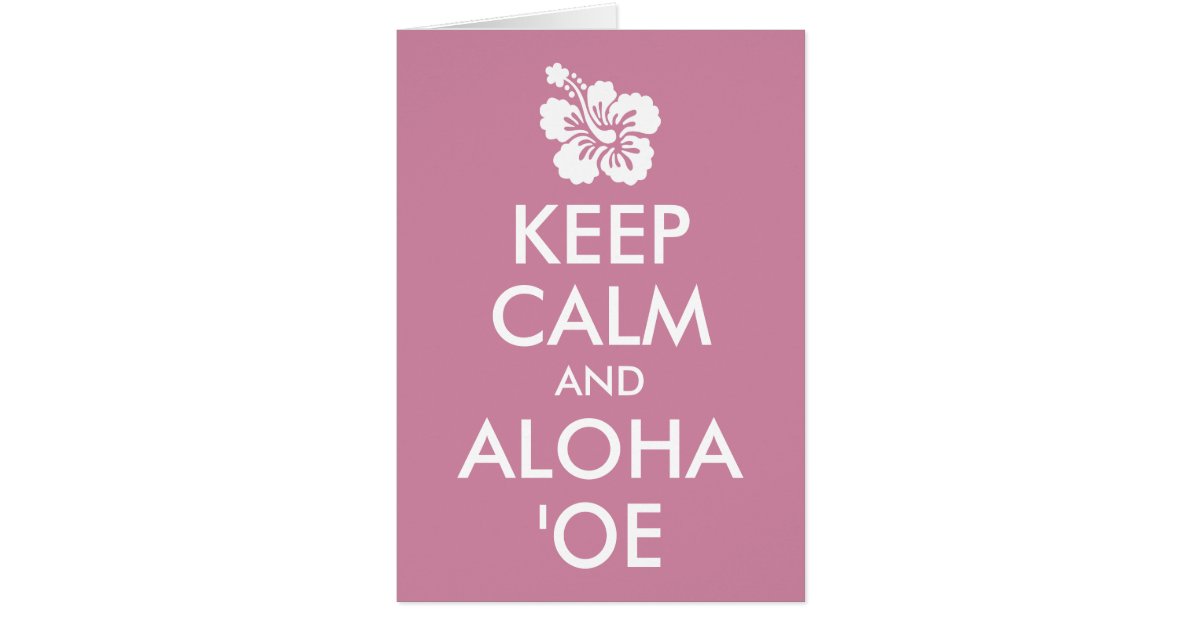 Keep Calm and Aloha ʻOe Hibiscus Flower | Zazzle