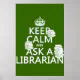 Keep Calm and Ask A Librarian (any color) Poster | Zazzle