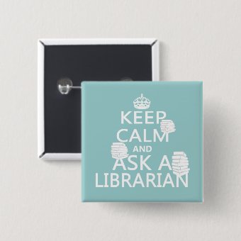 Keep Calm and Ask A Librarian Button | Zazzle
