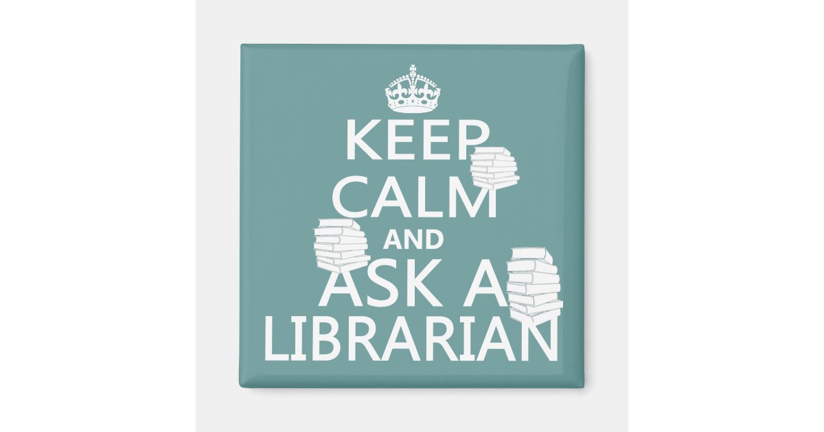Keep Calm and Ask A Librarian Magnet | Zazzle