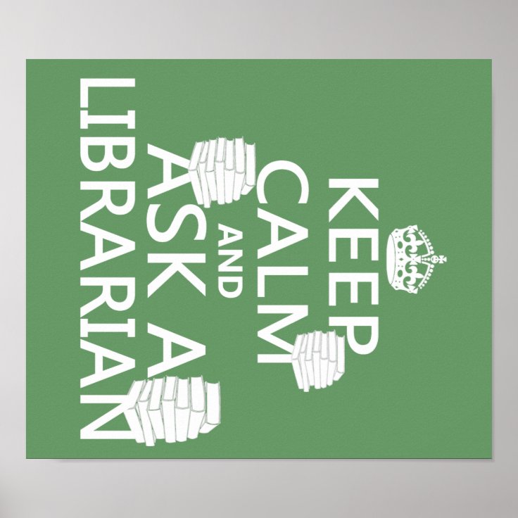 Keep Calm and Ask A Librarian Poster | Zazzle