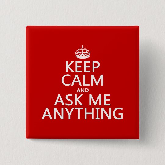 Keep Calm and Ask Me Anything (any color) Button | Zazzle.com