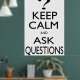 Keep Calm and Ask Questions Poster | Zazzle