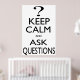 Keep Calm and Ask Questions Poster | Zazzle
