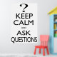 Keep Calm and Ask Questions Poster | Zazzle