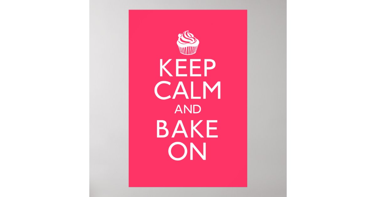 Keep Calm and Bake On Poster | Zazzle