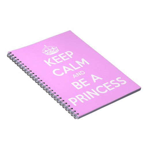 Keep Calm and Be a Princess Notebook | Zazzle