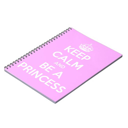 Keep Calm and Be a Princess Notebook | Zazzle
