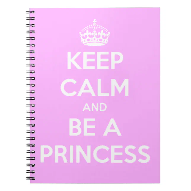 Keep Calm and Be a Princess Notebook | Zazzle