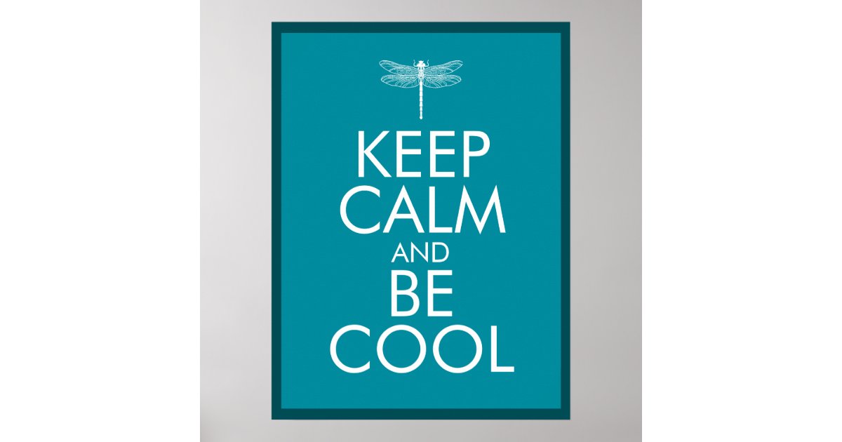 Keep Calm and Be Cool Poster | Zazzle