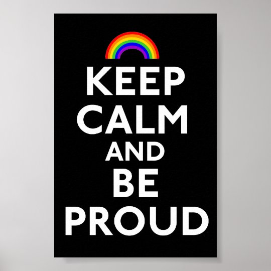 Keep Calm and Be Proud Poster | Zazzle.com