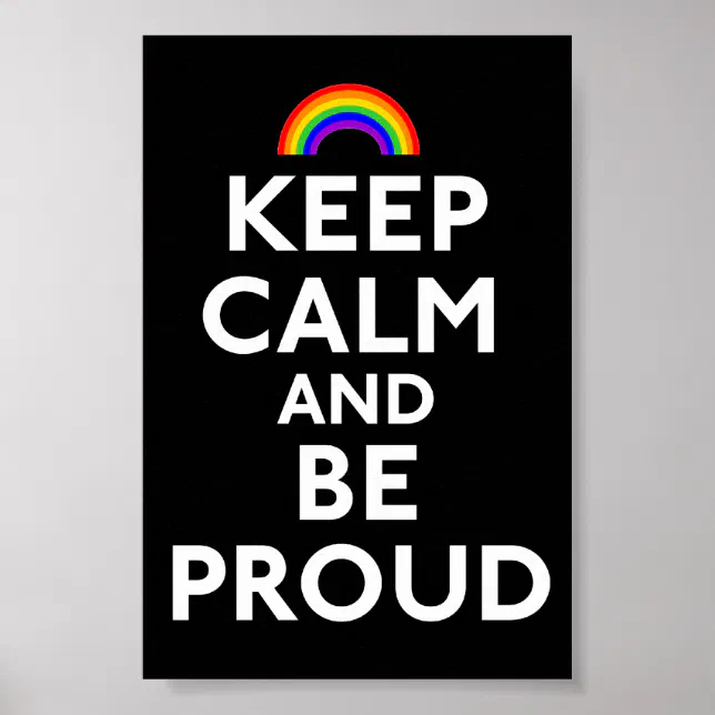 Keep Calm and Be Proud Poster | Zazzle