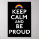 Keep Calm and Be Proud Poster | Zazzle
