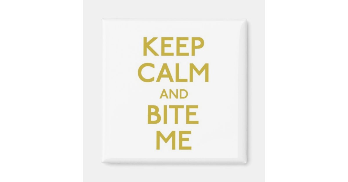 keep calm and bite me magnet | Zazzle