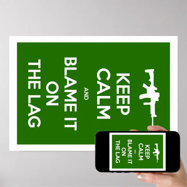 Keep Calm And Blame It On The Lag Poster | Zazzle