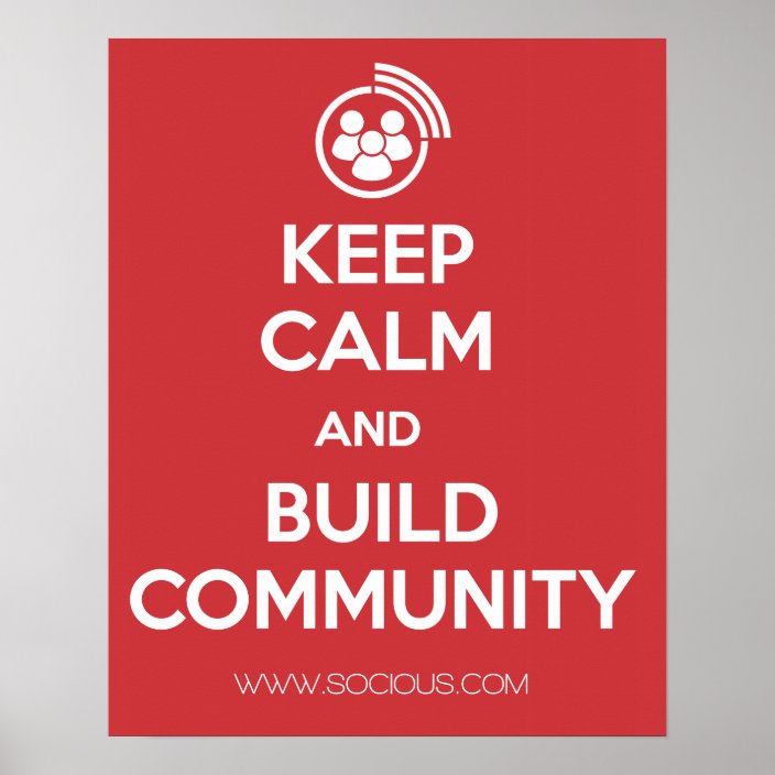 Keep Calm and Build Community Poster | Zazzle.com