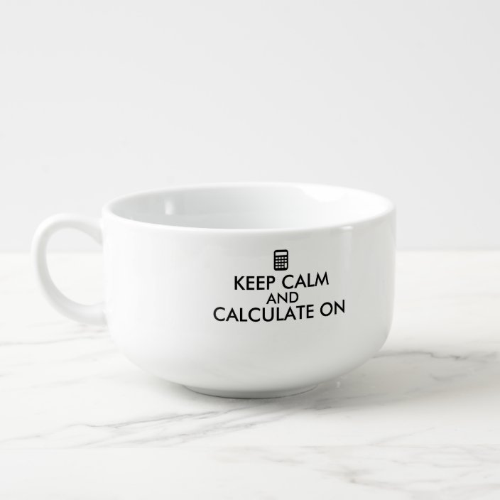 Keep Calm And Calculate On Calculator Custom Soup Mug Zazzle keep-calm-and-calculate-on-calculator-custom-soup-mug-zazzle