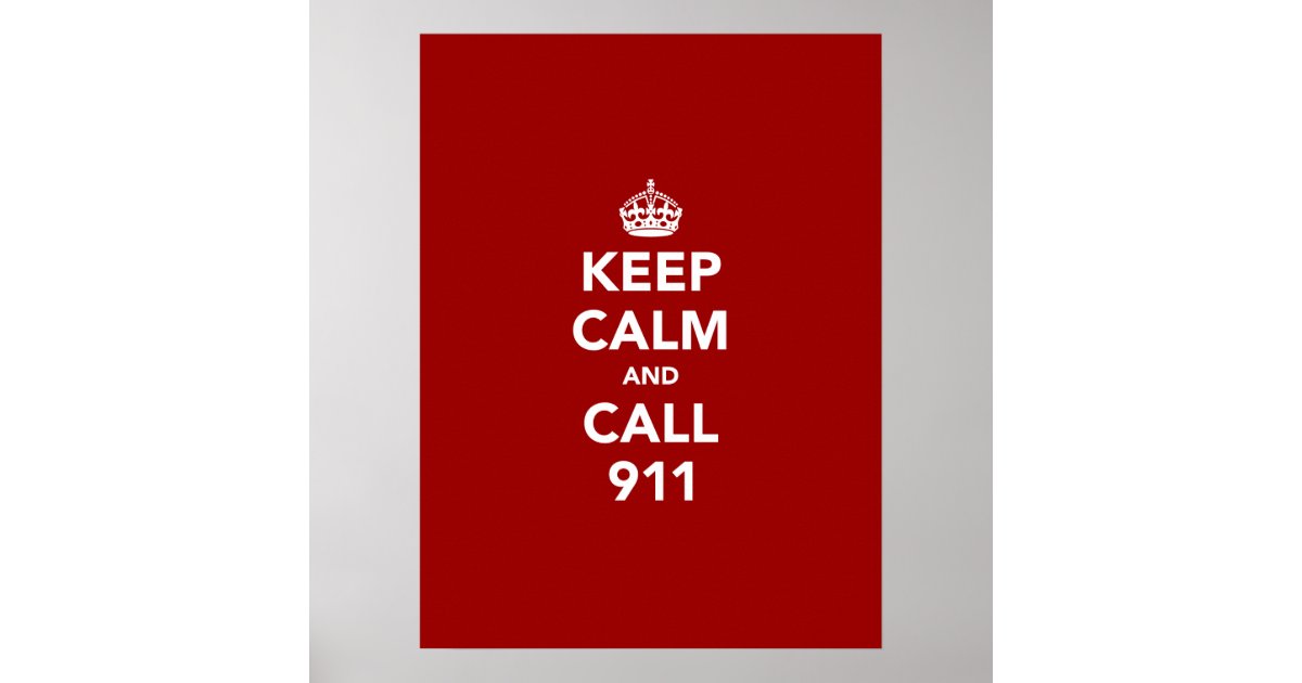 Keep Calm and Call 911 Poster | Zazzle