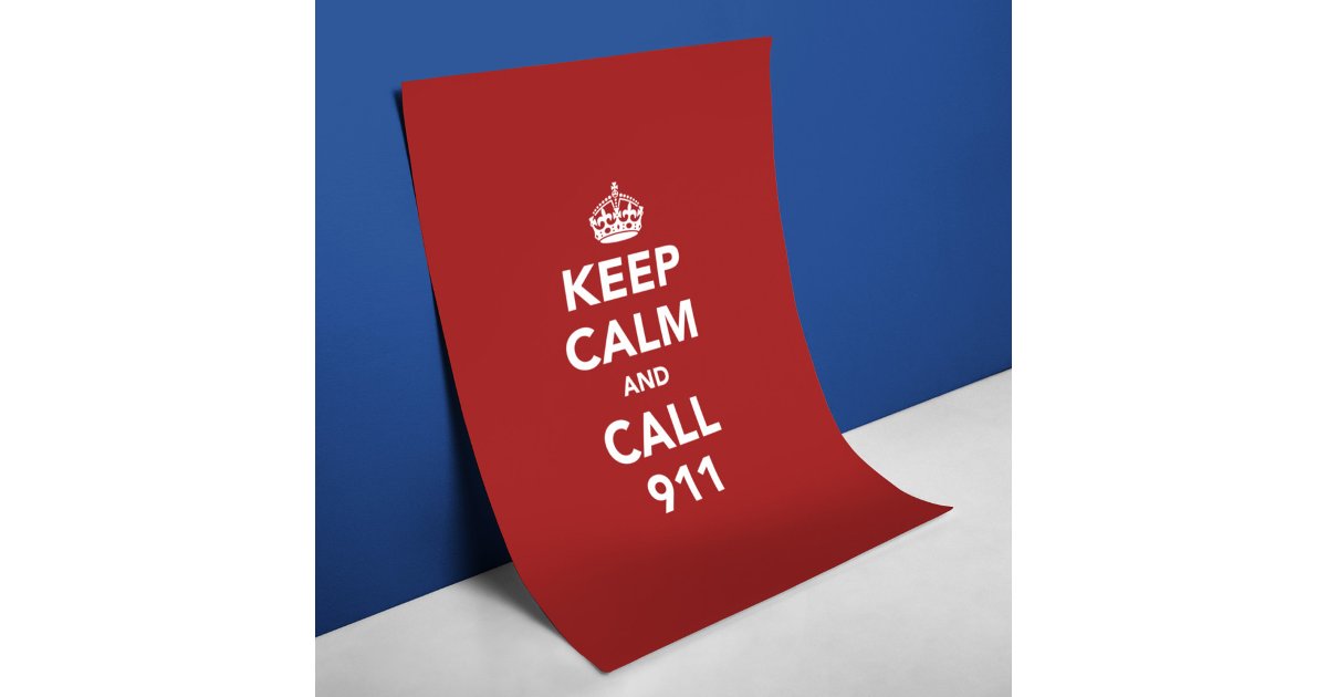 Keep Calm and Call 911 Poster | Zazzle