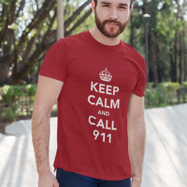 Keep Calm and Call 911 T-Shirt | Zazzle