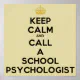 Keep Calm and Call a School Psychologist Poster | Zazzle