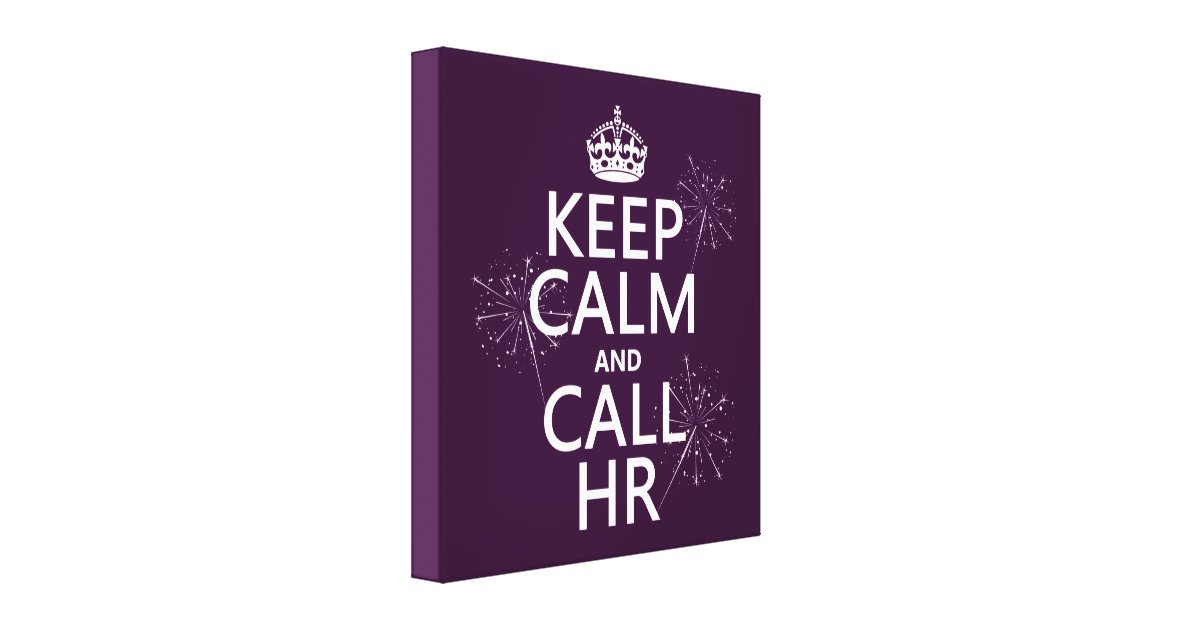Keep Calm and Call HR (any color) Canvas Print | Zazzle