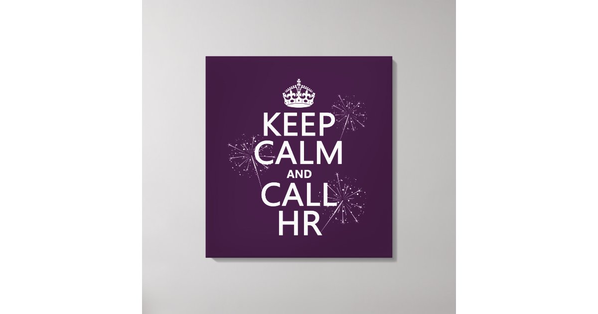 Keep Calm and Call HR (any color) Canvas Print | Zazzle