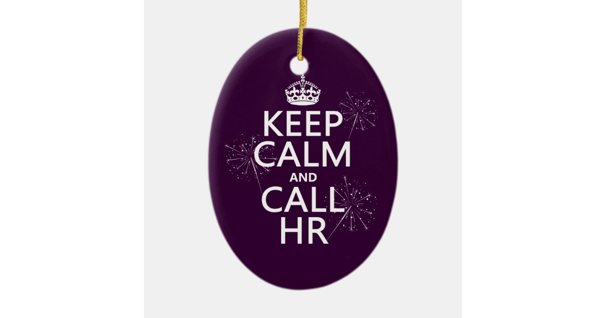 Keep Calm and Call HR (any color) Ceramic Ornament | Zazzle