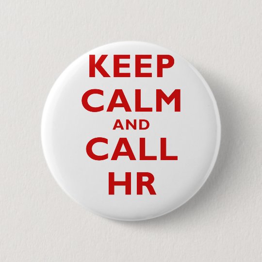 Keep Calm and Call HR Button | Zazzle.com