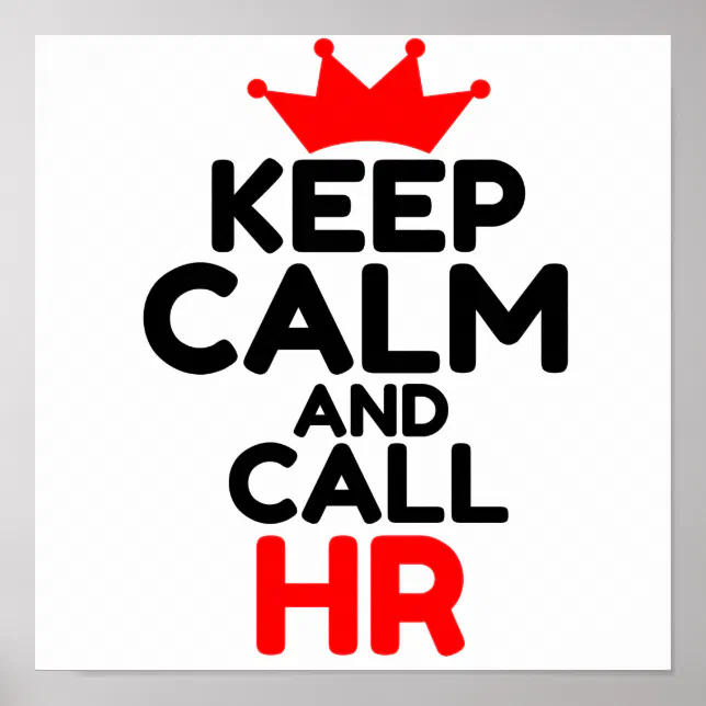 KEEP CALM AND CALL HR POSTER | Zazzle