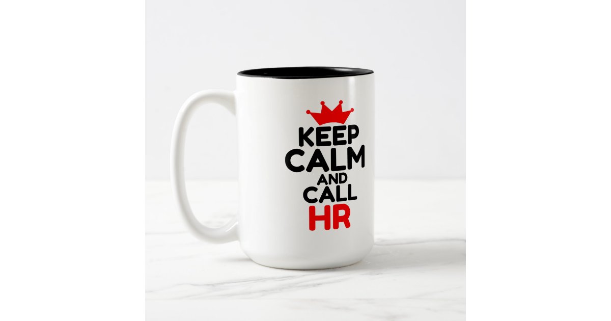 KEEP CALM AND CALL HR Two-Tone COFFEE MUG | Zazzle
