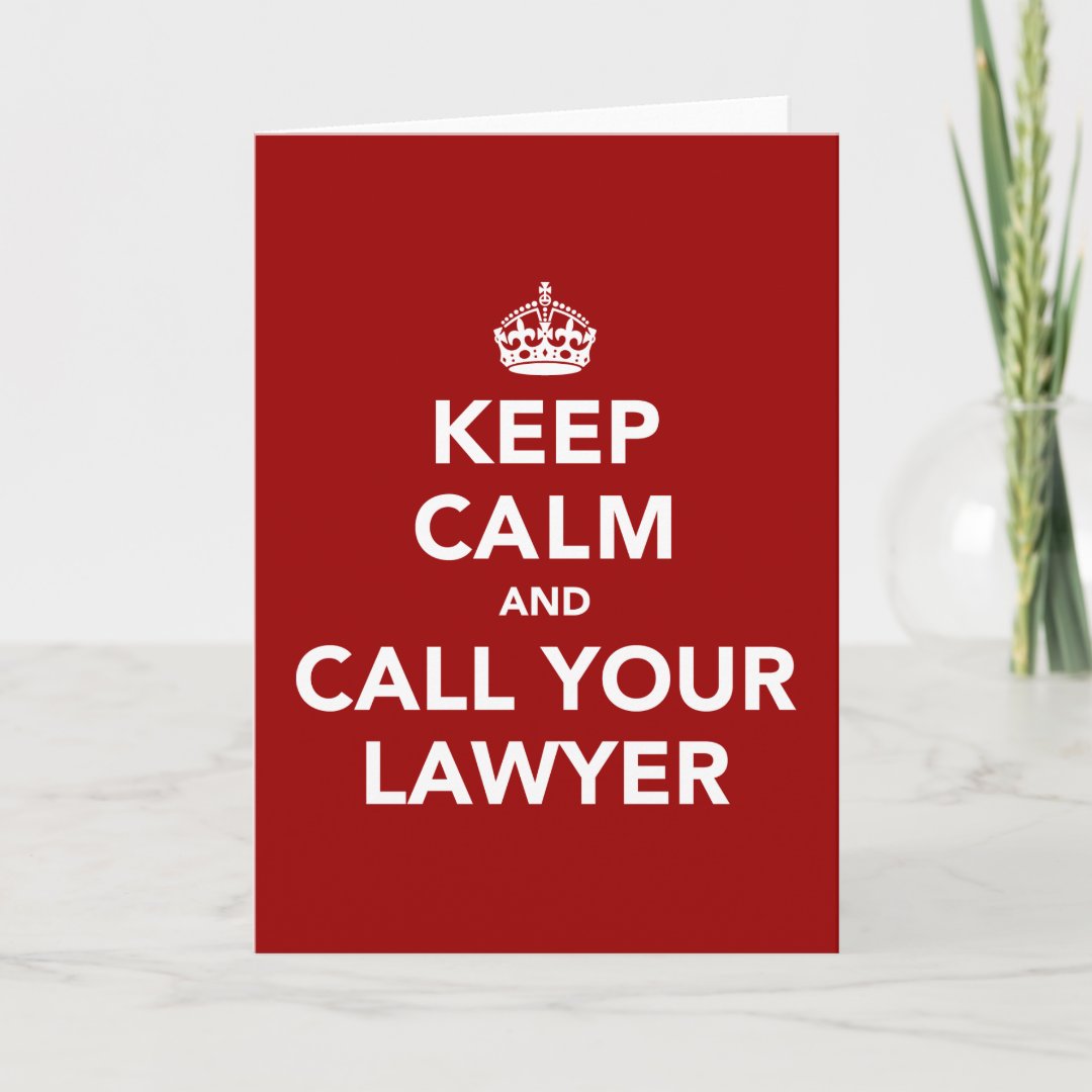 Keep Calm and Call Your Lawyer Card | Zazzle