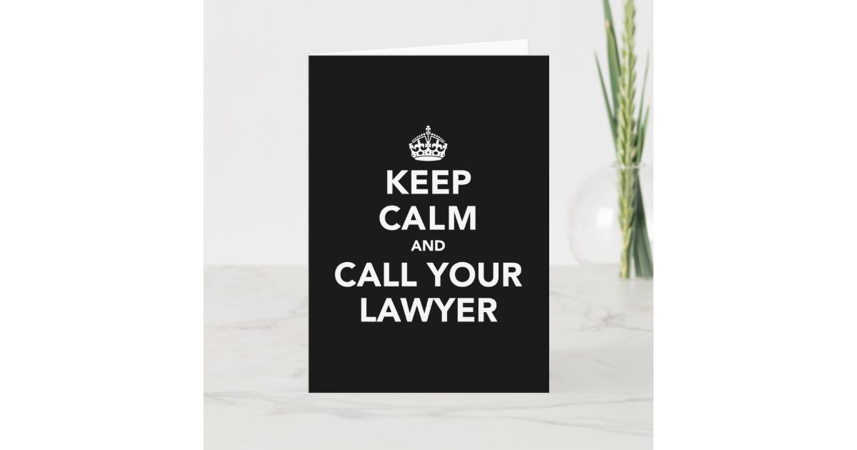 Keep Calm and Call Your Lawyer Card | Zazzle.com