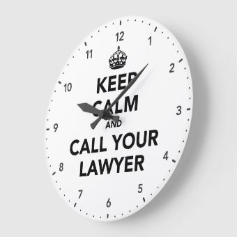 Keep Calm And Call Your Lawyer Large Clock | Zazzle