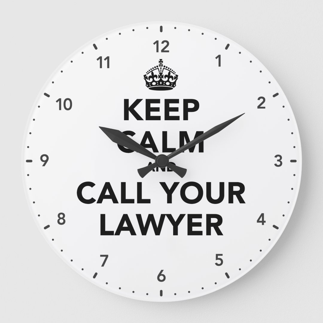 Keep Calm And Call Your Lawyer Large Clock | Zazzle