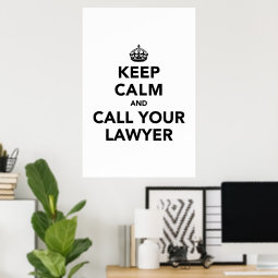 Keep Calm And Call Your Lawyer Poster | Zazzle