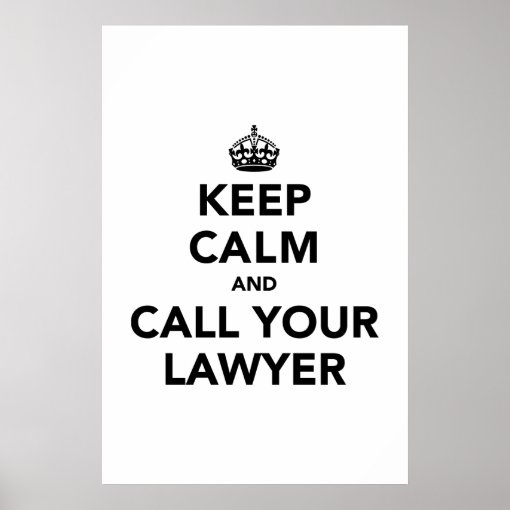 Keep Calm And Call Your Lawyer Poster | Zazzle