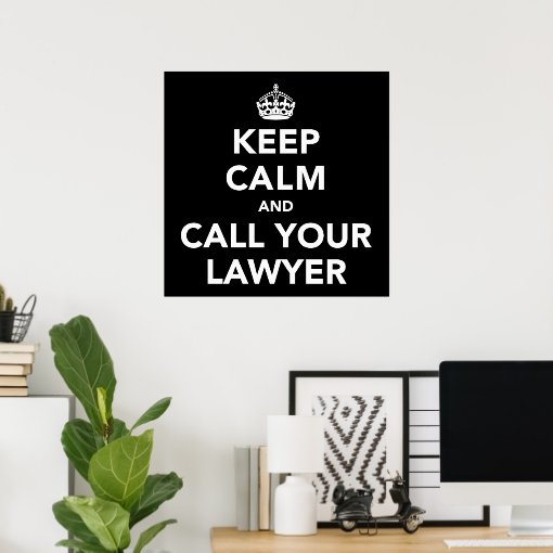 Keep Calm and Call Your Lawyer Poster | Zazzle