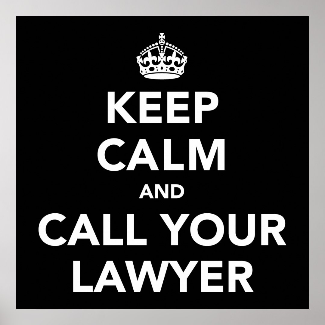 Keep Calm and Call Your Lawyer Poster | Zazzle