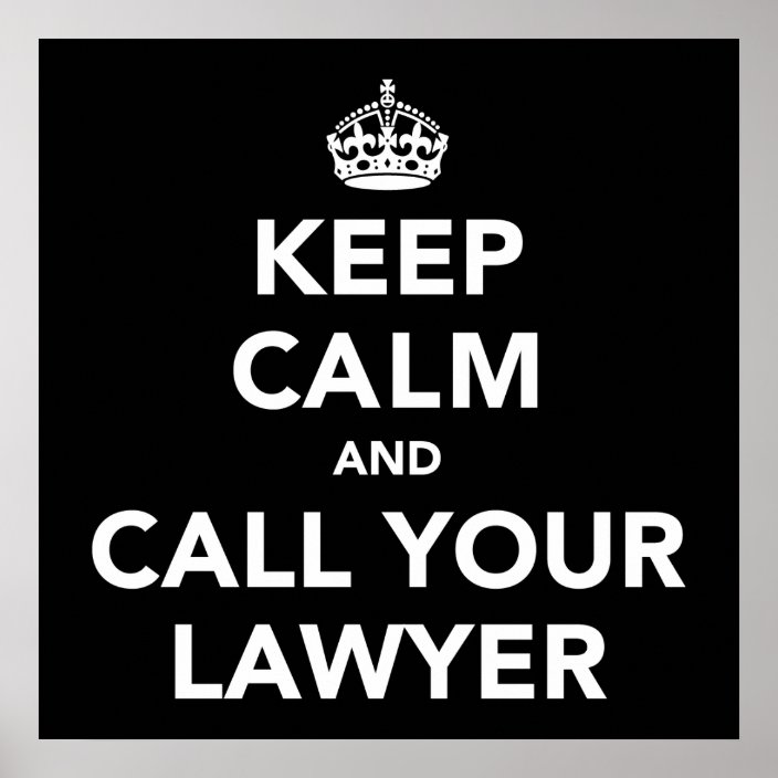 Keep Calm and Call Your Lawyer Poster | Zazzle.com