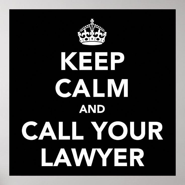 Keep Calm and Call Your Lawyer Poster | Zazzle