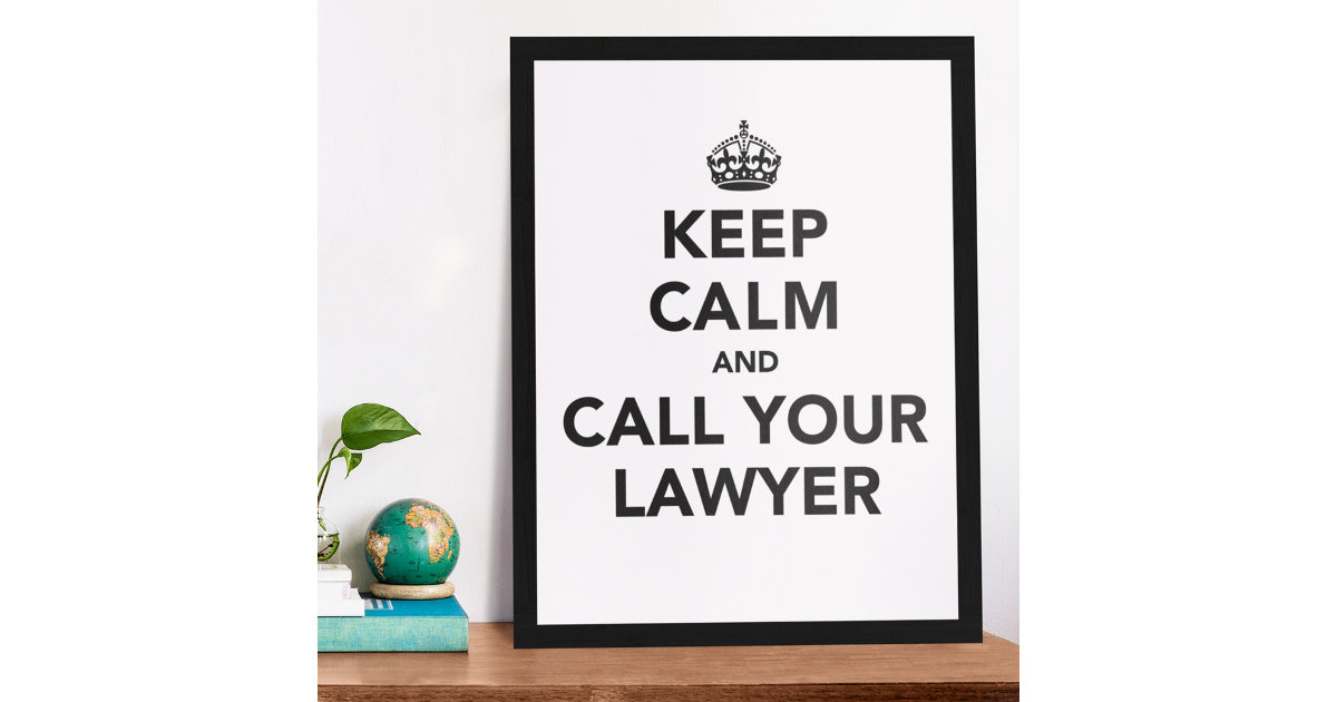 Keep Calm And Call Your Lawyer Poster | Zazzle