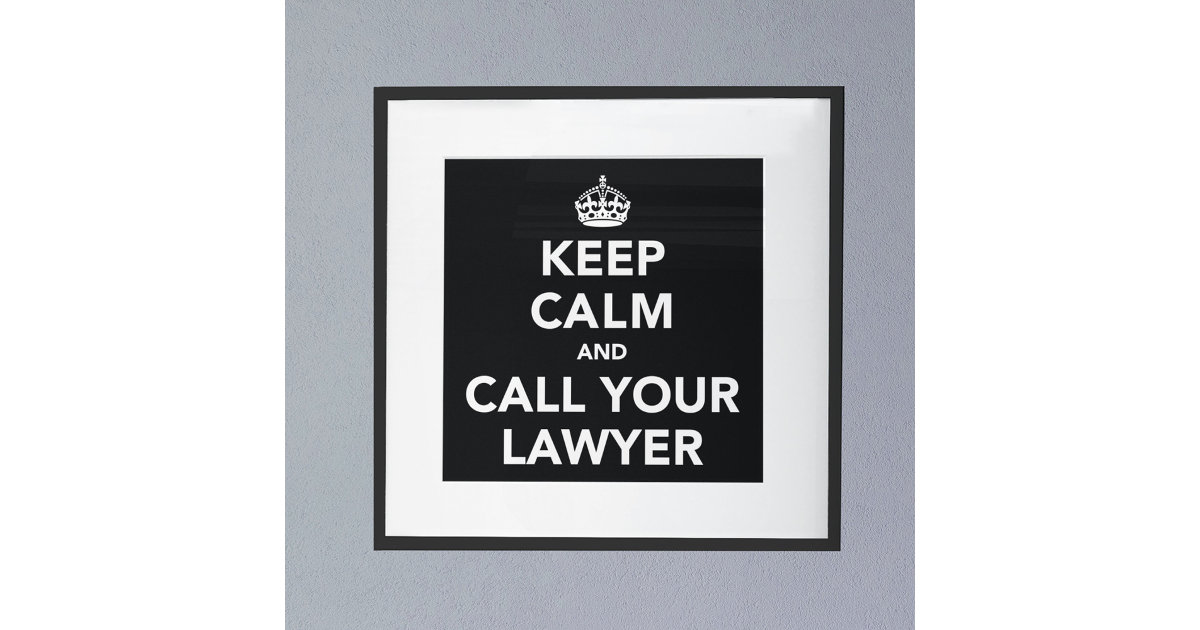 Keep Calm and Call Your Lawyer Poster | Zazzle
