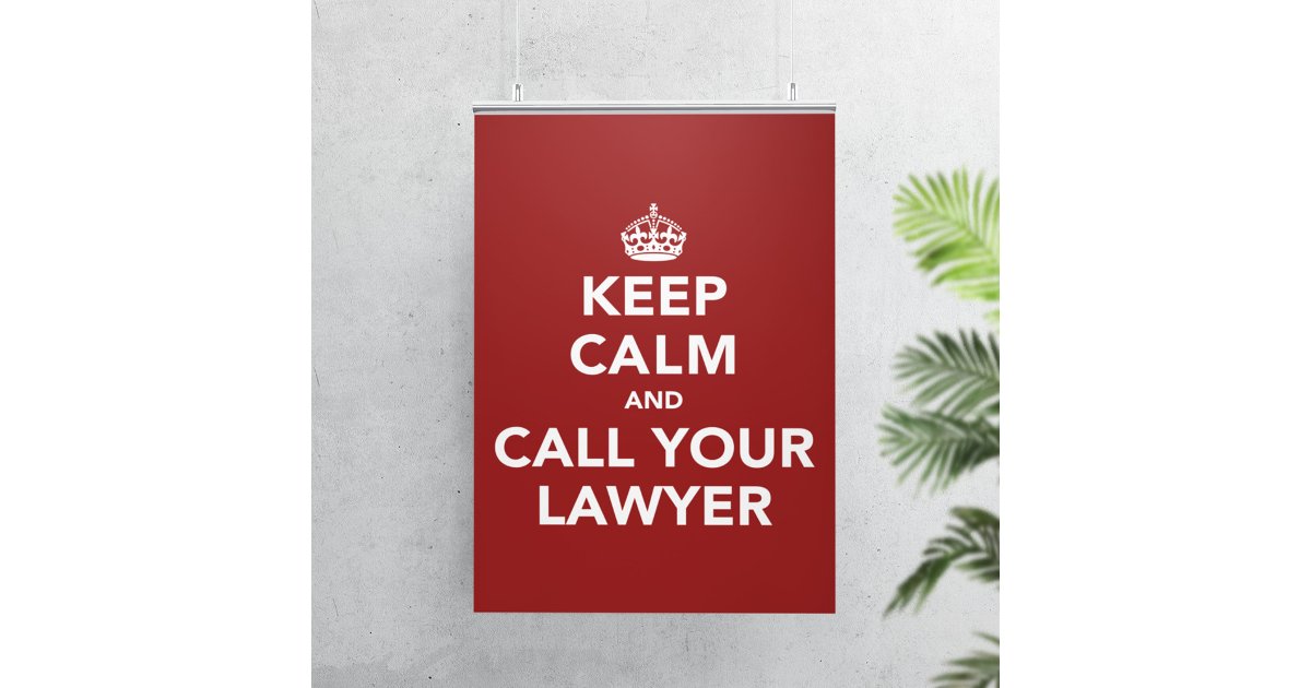 Keep Calm and Call Your Lawyer Poster | Zazzle