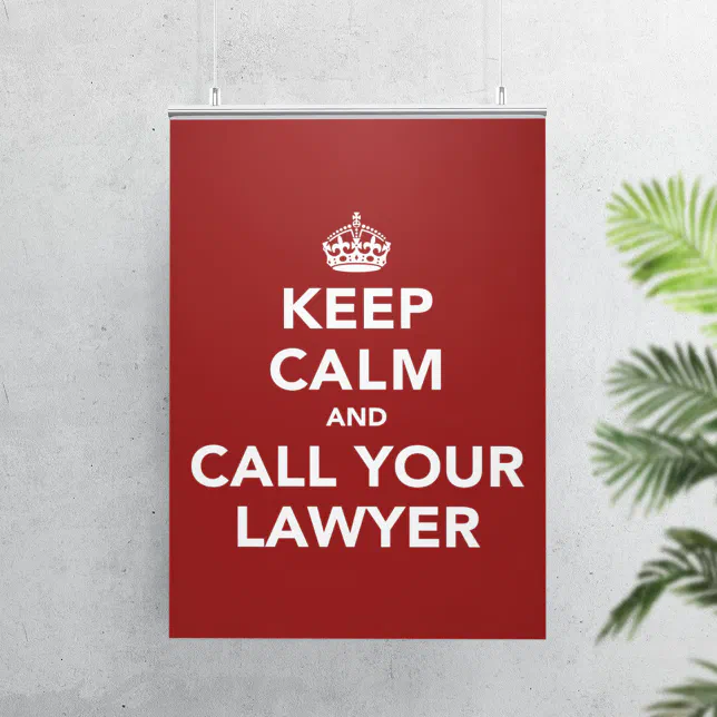 Keep Calm and Call Your Lawyer Poster | Zazzle