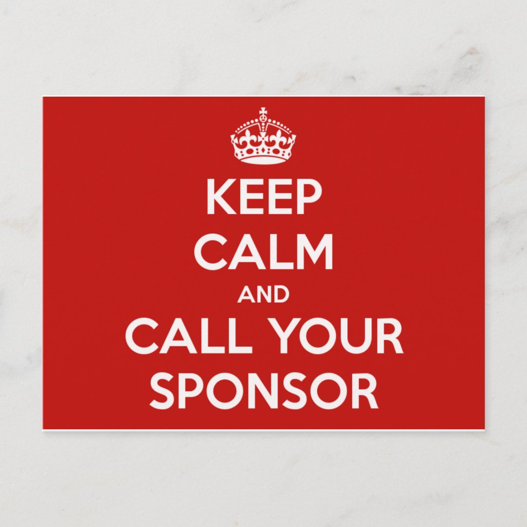 Keep Calm and Call Your Sponsor Postcard | Zazzle