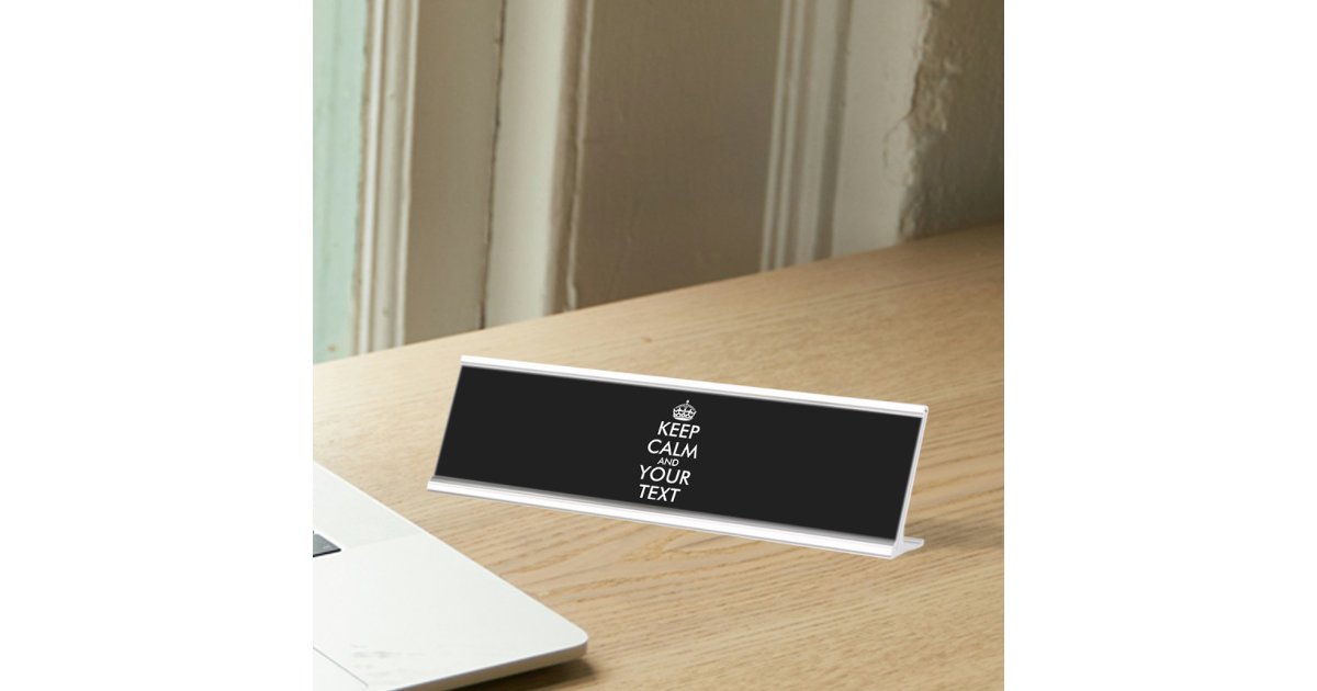 Keep Calm and Carry On - Create Your Own Desk Name Plate | Zazzle